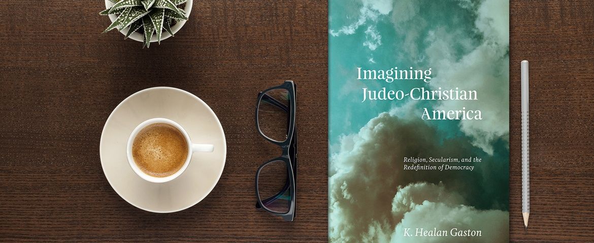 “Imagining Judeo-Christian America: Religion, Secularism, and the ...