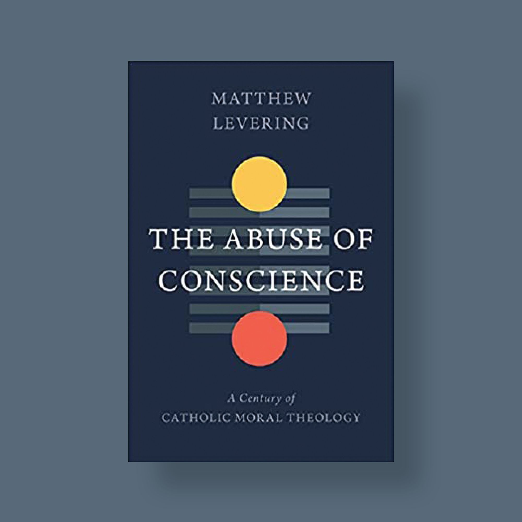 “The Abuse of Conscience: A Century of Catholic Moral Theology,” by ...