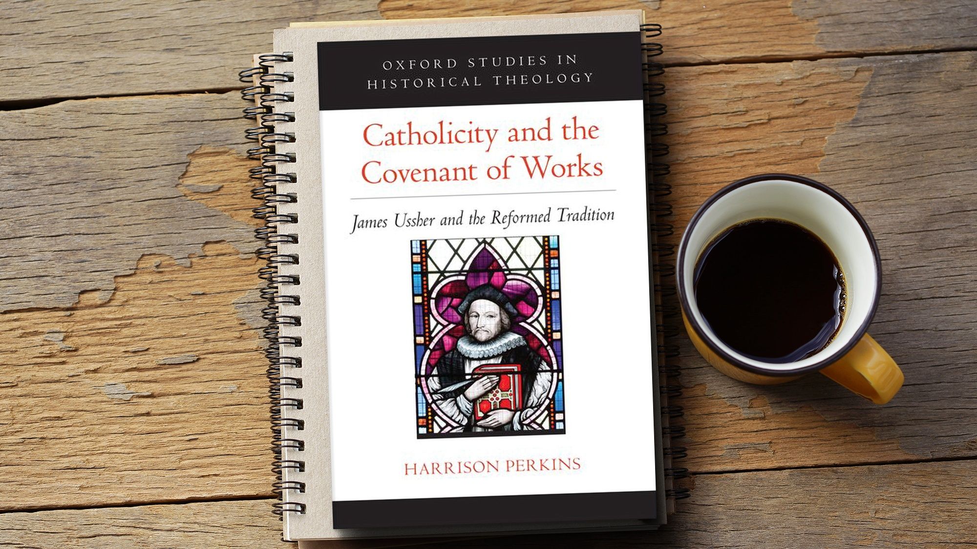 “Catholicity and the Covenant of Works: James Ussher and the Reformed ...