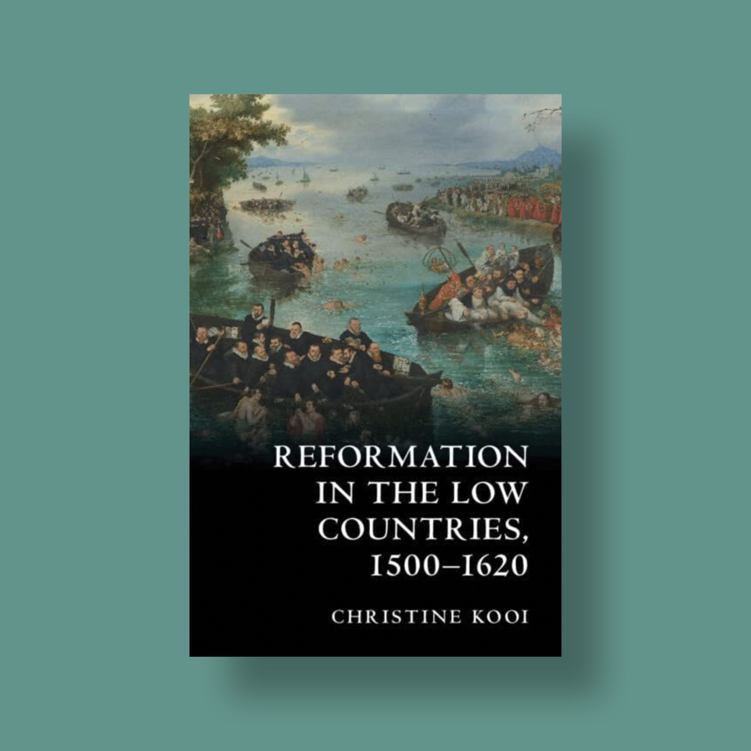 “Reformation in the Low Countries, 1500–1620,” by Christine Kooi ...