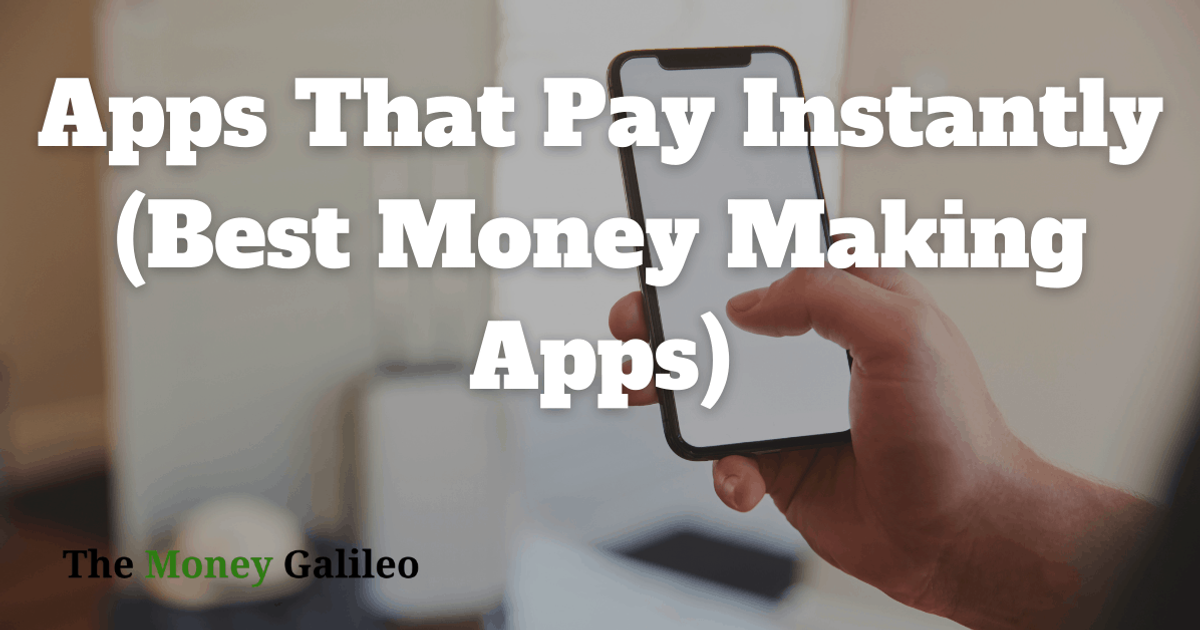 23 Apps That Pay You Instantly (Best Money Making Apps) | The Money ...