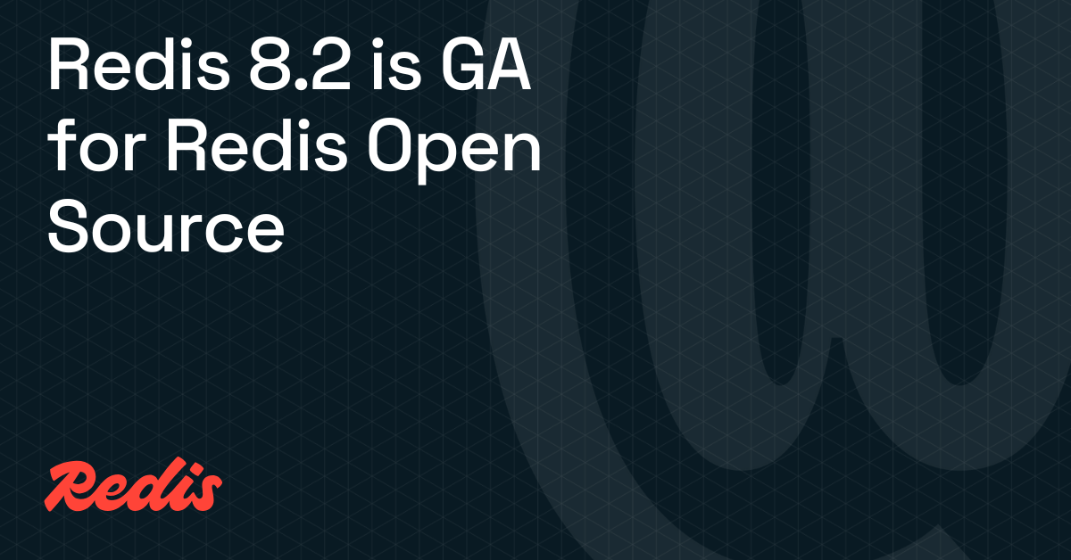 Redis 8.2 in Redis Open Source is GA and brings more performance, efficiency, and new commands ...