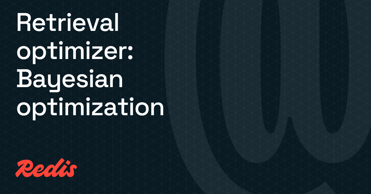 Retrieval optimizer: Bayesian optimization | Redis