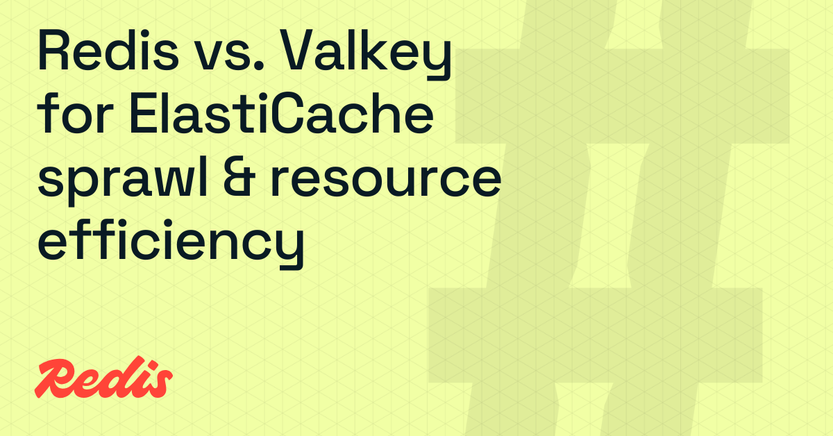 Redis vs Valkey for ElastiCache sprawl & resource efficiency
