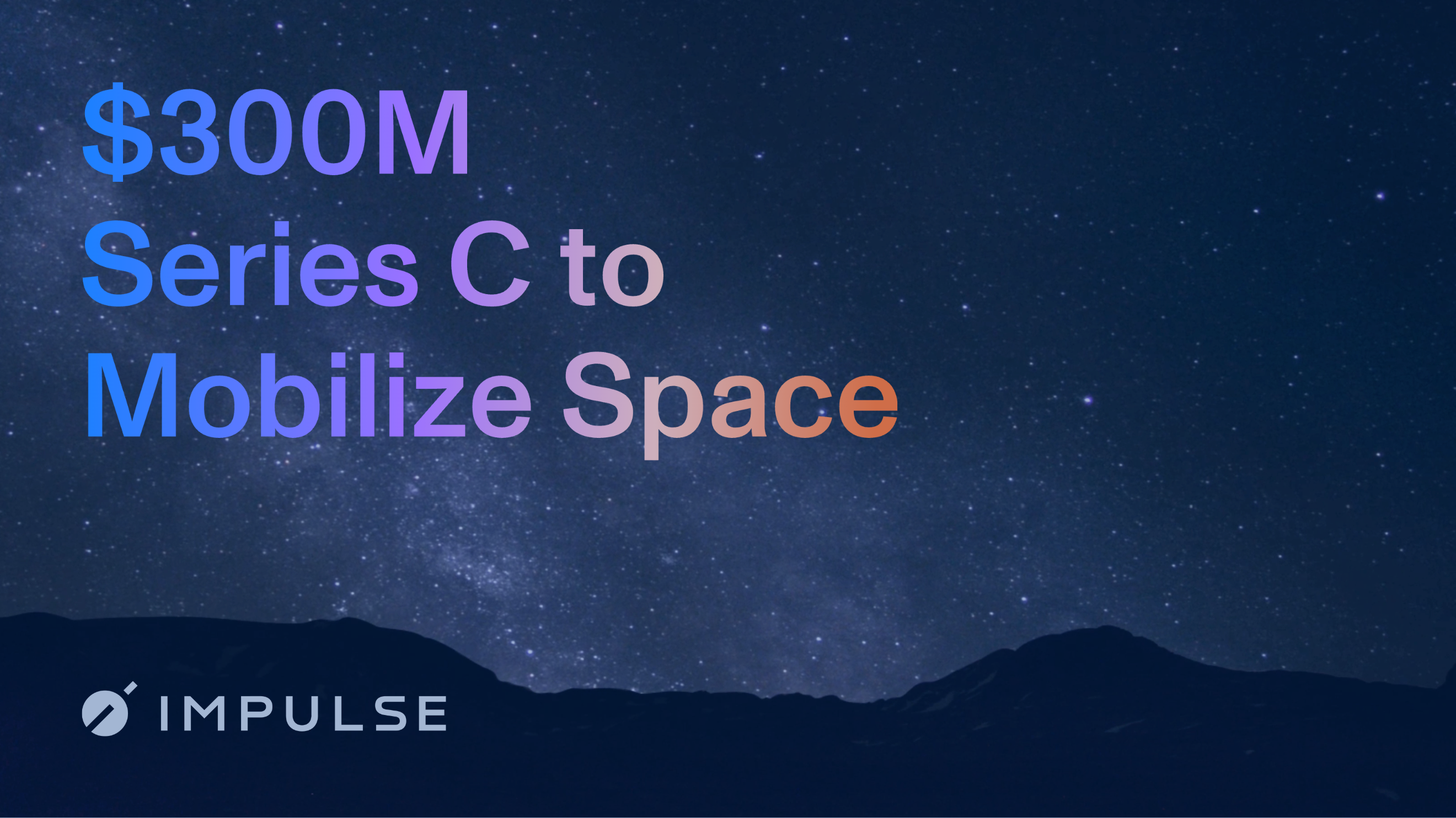 Impulse Space Secures $300 Million Series C to Accelerate the Future of ...