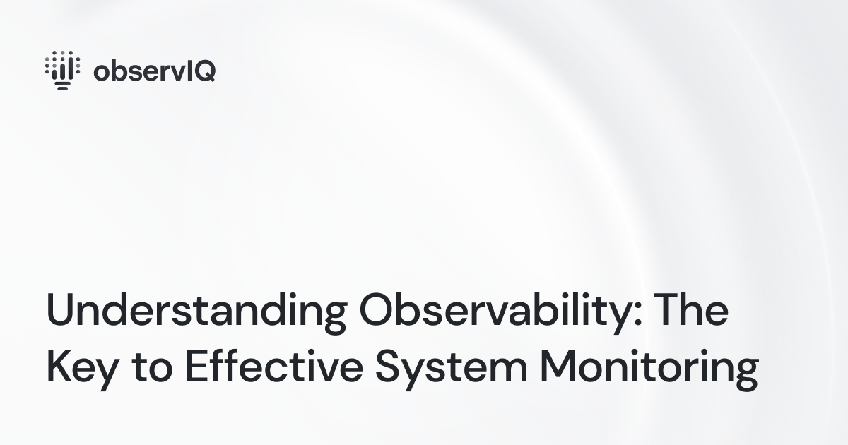 Understanding Observability The Key To Effective System Monitoring