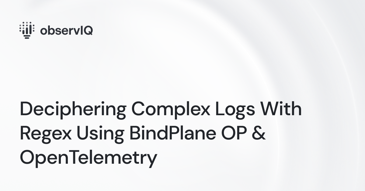 Deciphering Complex Logs With Regex Using BindPlane OP & OpenTelemetry Deciphering Complex Logs With Regex Using BindPlane OP & OpenTelemetry