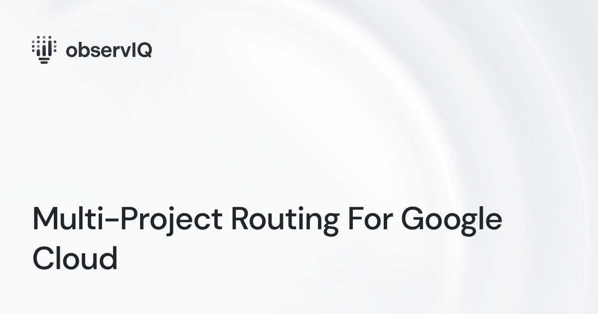 Multi-Project Routing For Google Cloud | Bindplane