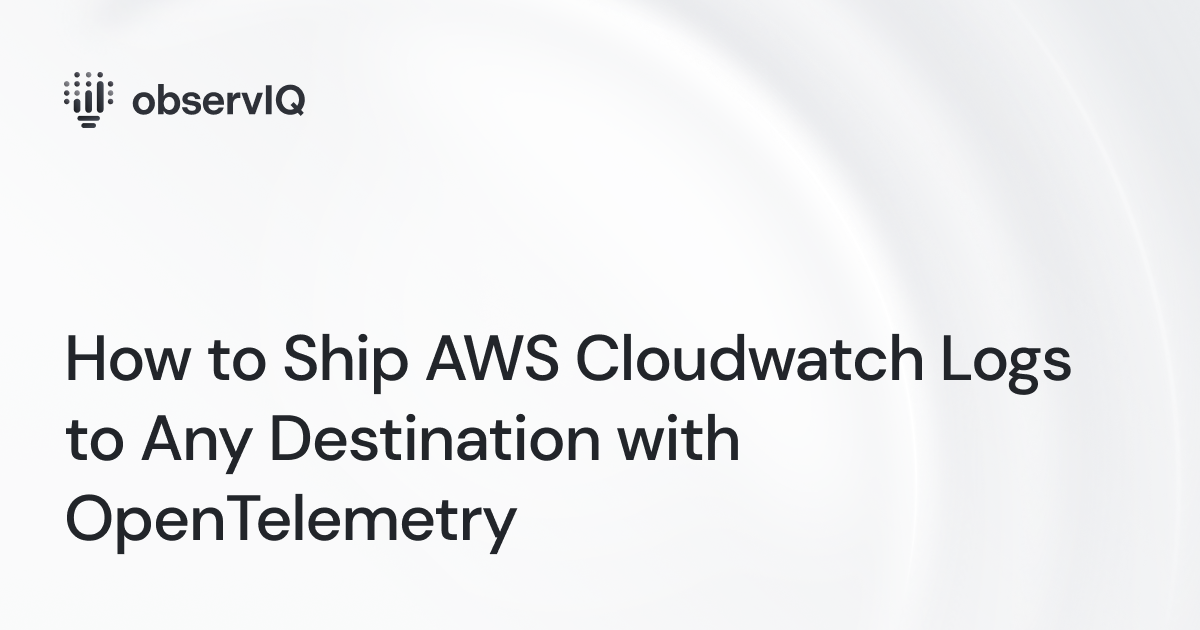 How to Ship AWS Cloudwatch Logs to Any Destination with OpenTelemetry