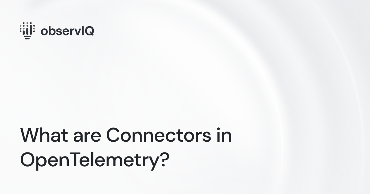 What are Connectors in OpenTelemetry?