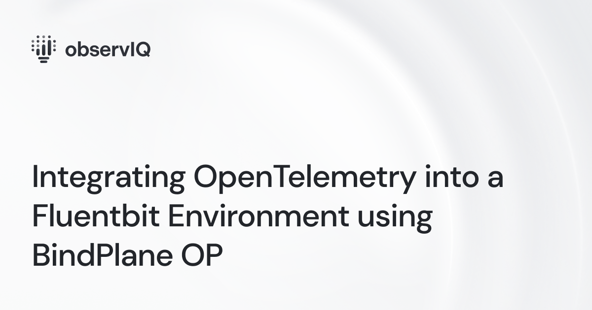 Integrating OpenTelemetry into a Fluentbit Environment using BindPlane OP Integrating OpenTelemetry into a Fluentbit Environment using BindPlane OP