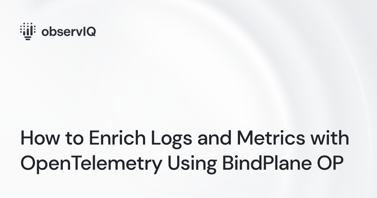 How to Enrich Logs and Metrics with OpenTelemetry Using BindPlane OP