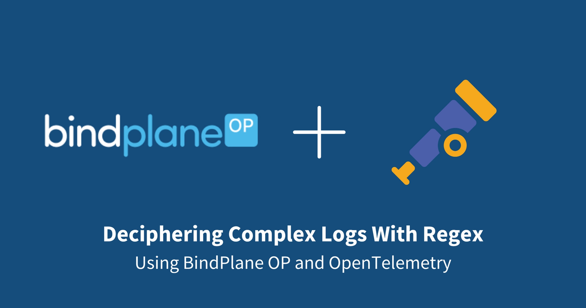 Deciphering Complex Logs With Regex Using Bindplane Op And Opentelemetry Observiq