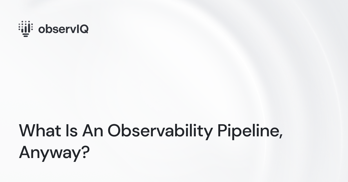 What Is An Observability Pipeline, Anyway?