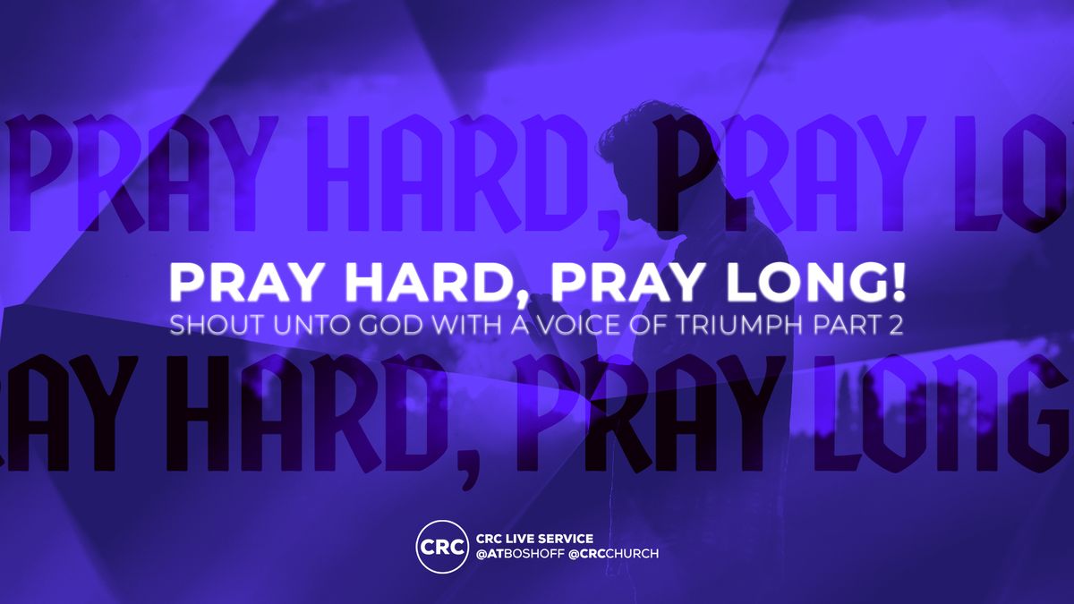 Pray Hard, Pray Long! | Sermon