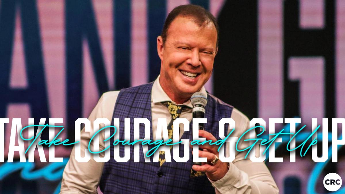 Take Courage And Get Up! | Sermon