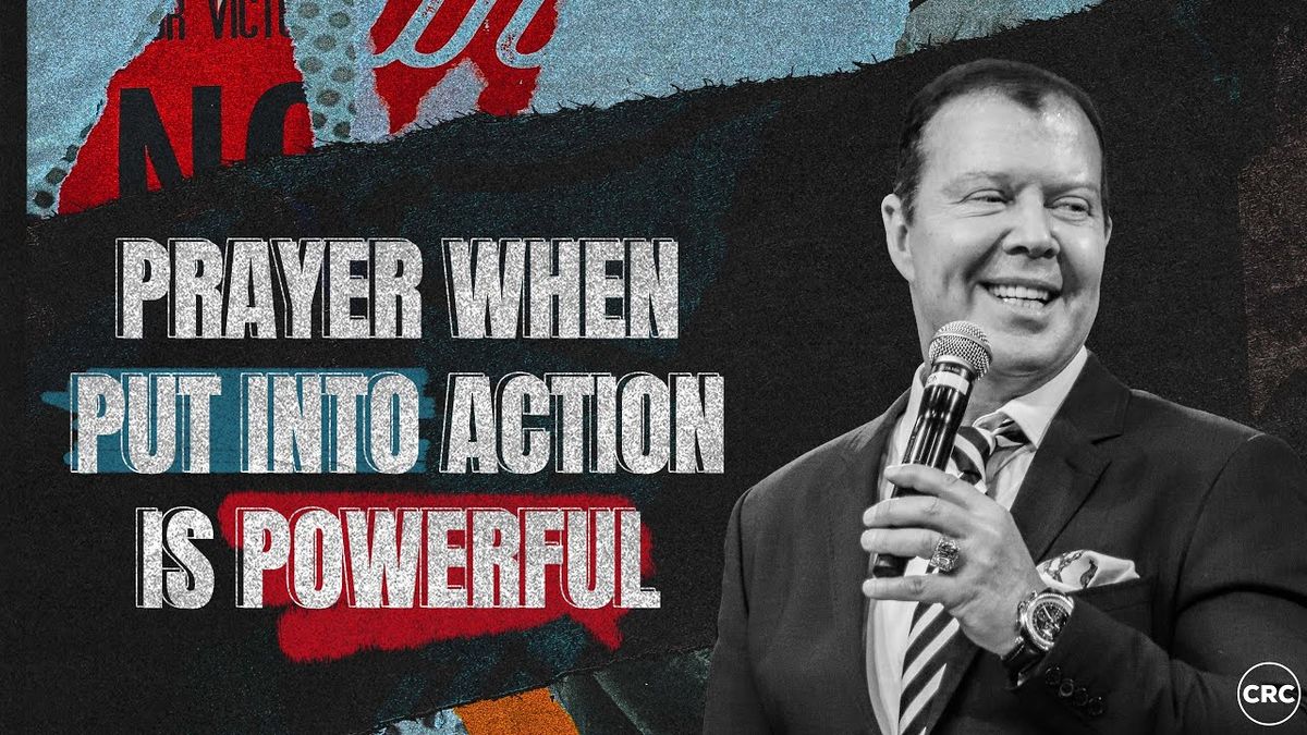 Prayer When Put Into Action Is Powerful | Sermon