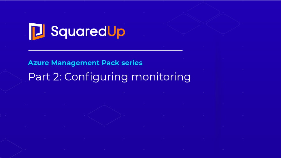 Azure MP part 2: Configuring monitoring - SquaredUp DS