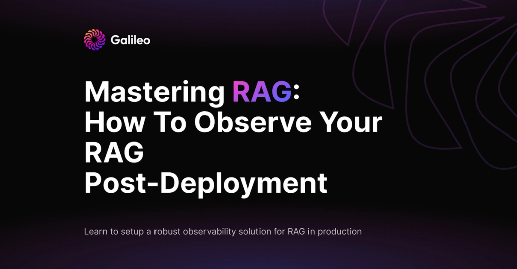Mastering Rag How To Observe Your Rag Post Deployment Galileo Ai