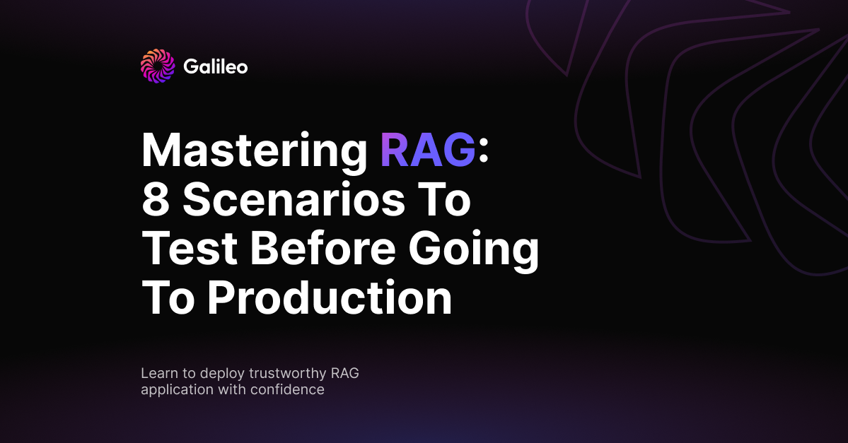 Mastering Rag 8 Scenarios To Test Before Going To Production Galileo