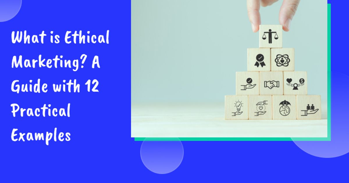 What is Ethical Marketing? A Guide with 12 Practical Examples