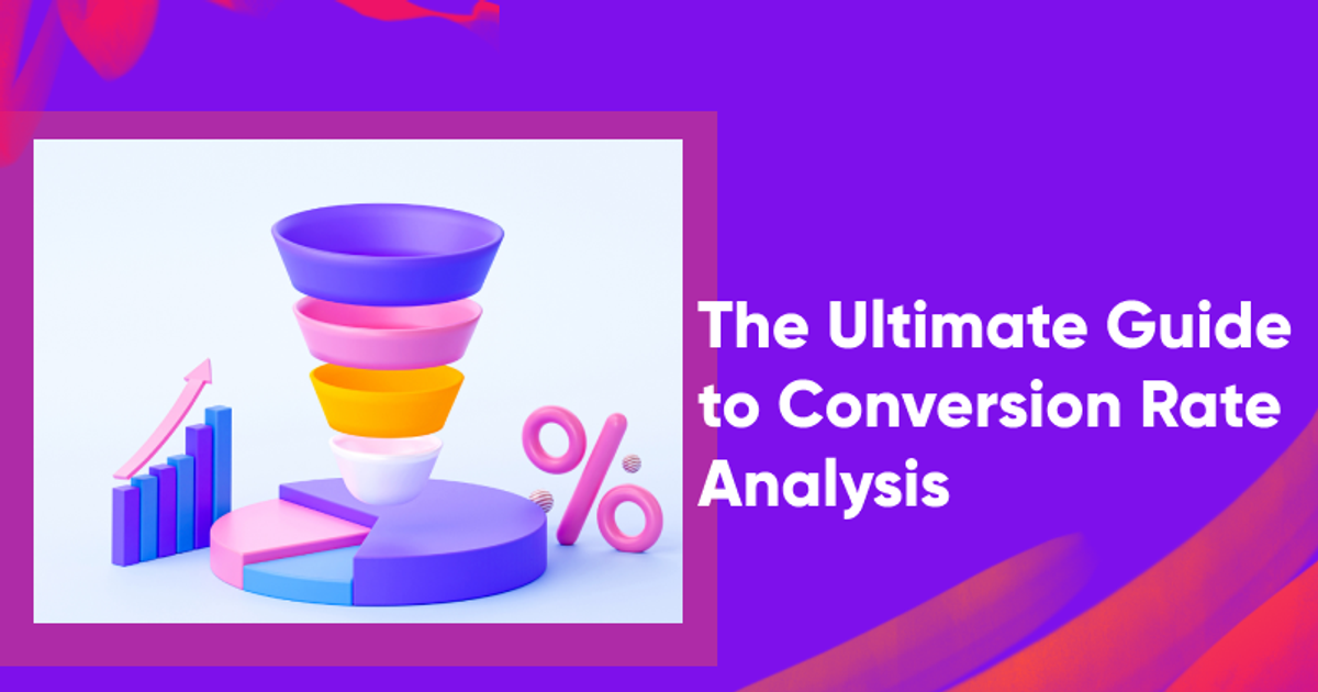 The Ultimate Guide to Conversion Rate Analysis