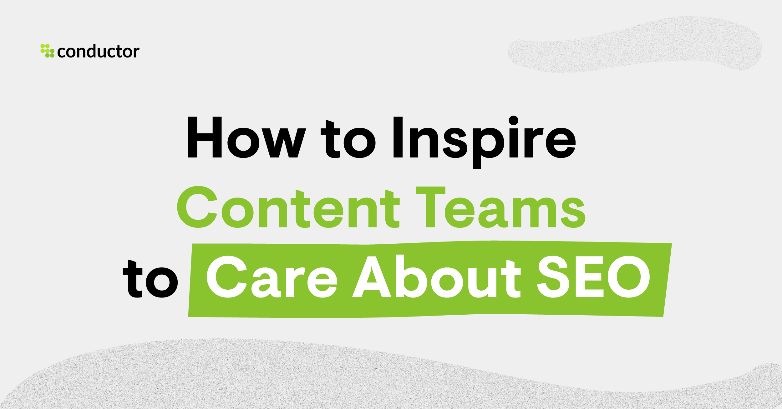 How To Inspire Content Teams To Care About SEO | Conductor