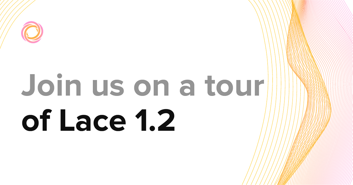 Join us on a tour of Lace 1.2