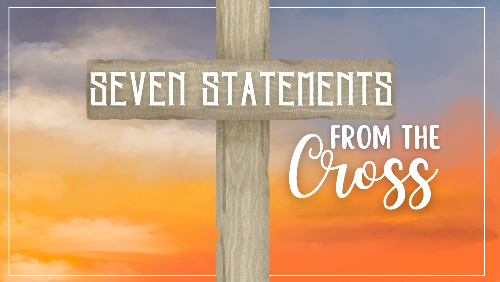 Resources in Seven Statements from the Cross | Northwoods Church
