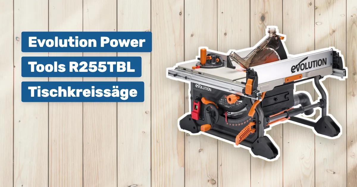 Evolution R255TBL Test: Multimaterial-Tischkreissäge im Praxis-Check
