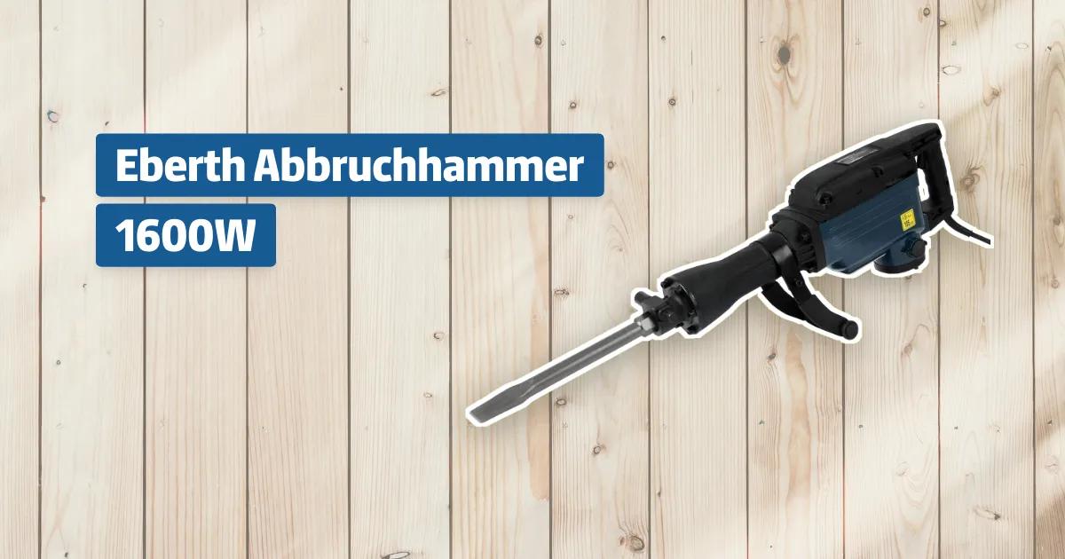 EBERTH Abbruchhammer 1600W im Test: Power zum Top-Preis