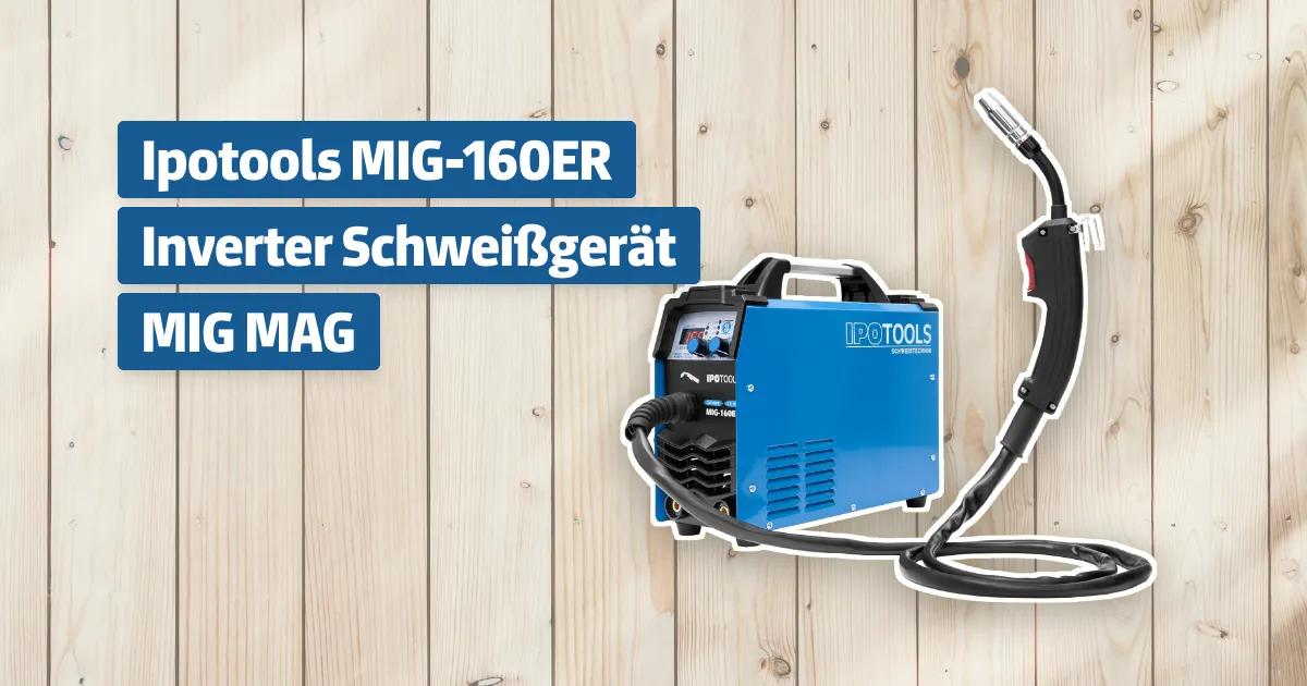 IPOTOOLS MIG-160ER Test: Kompaktes 5-in-1 Schweißgerät