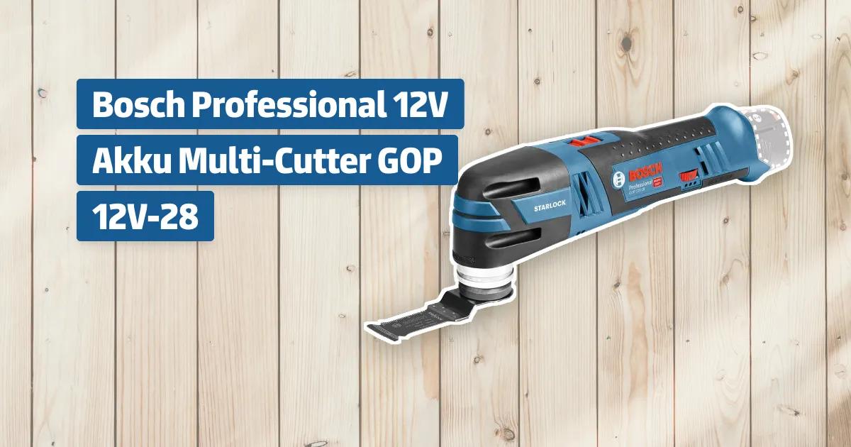 Bosch GOP 12V-28 im Test: Kompakt, kraftvoll, vielseitig