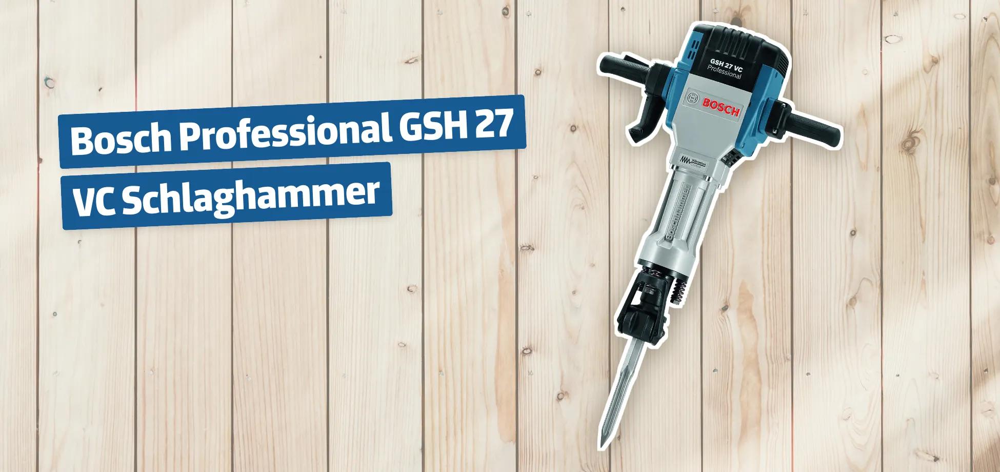 Bosch Professional GSH 27 VC Schlaghammer Testbericht & Erfahrungen