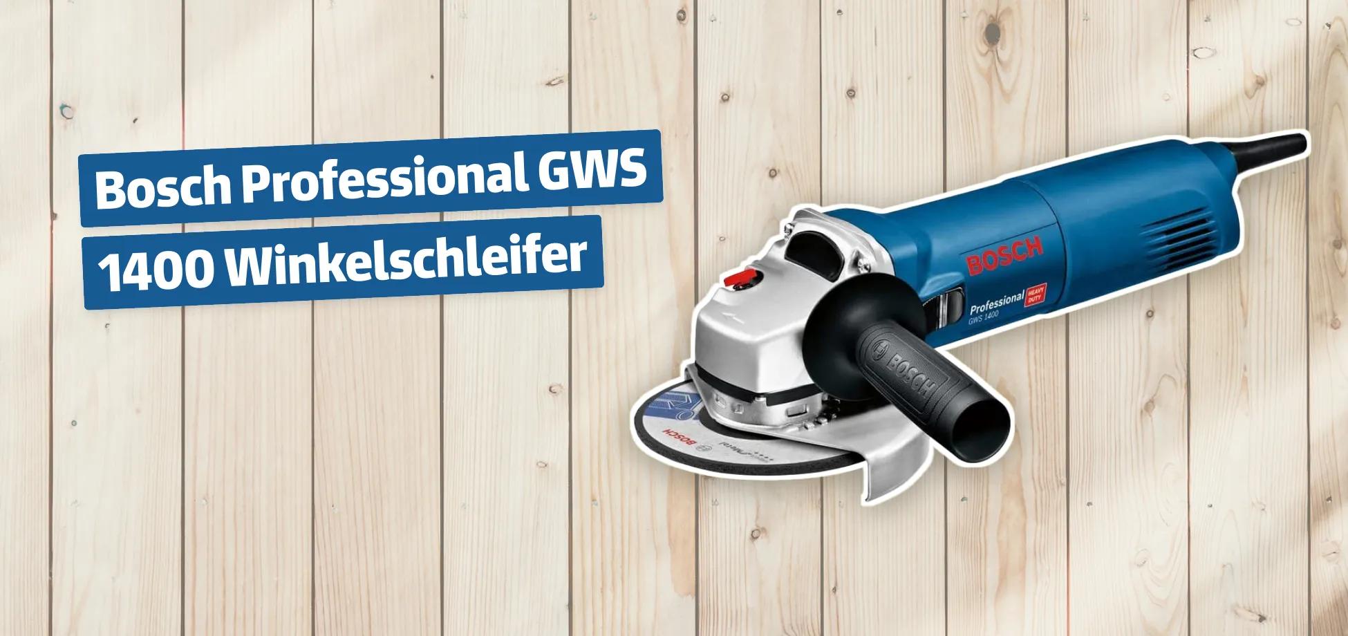Bosch Professional GWS 1400 Winkelschleifer Testbericht & Erfahrungen