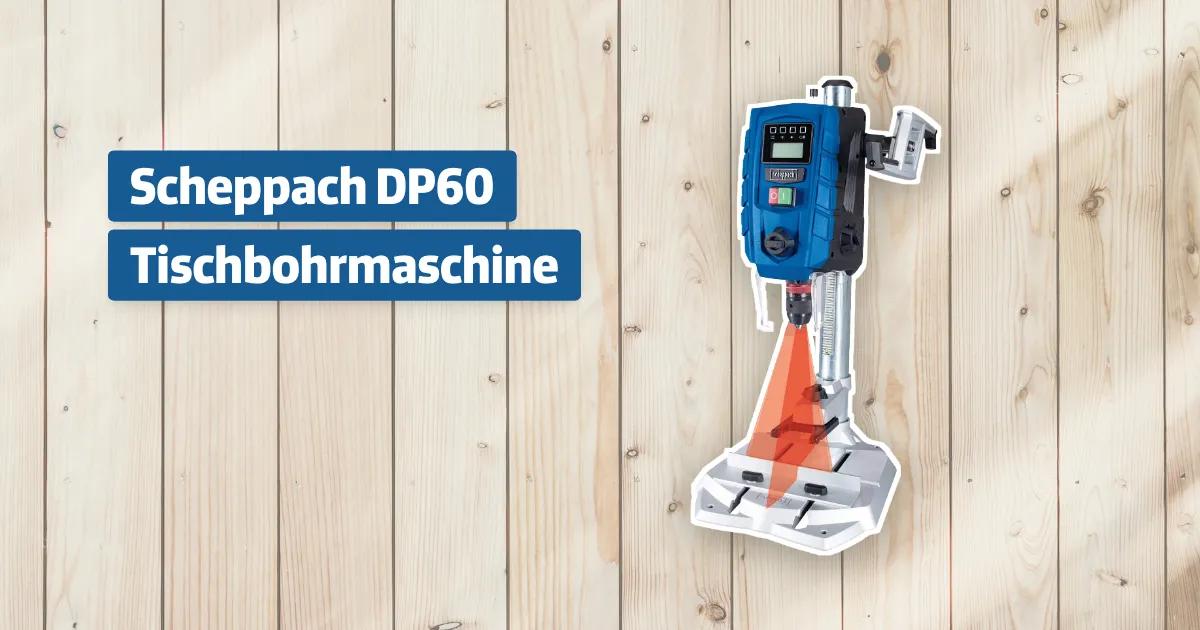Scheppach DP60 Test: Kompakte Tischbohrmaschine mit Laser