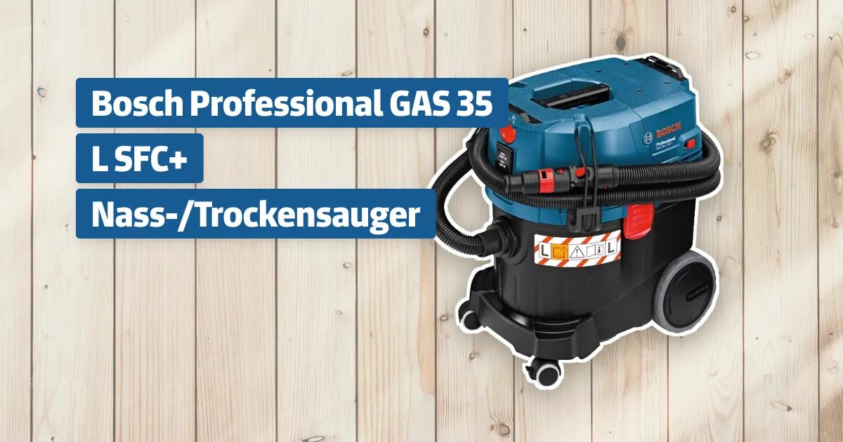 Bosch GAS 35 L SFC+ Test: Profi Sauger mit starker Saugkraft