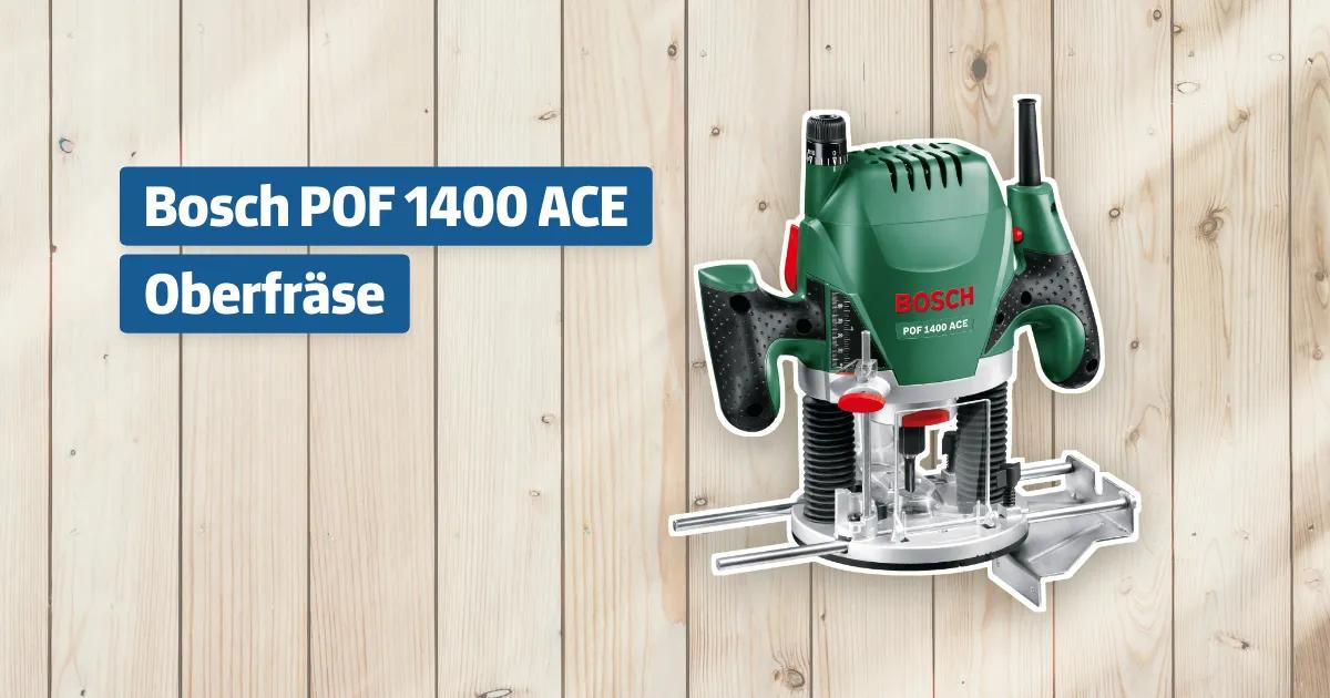Bosch POF 1400 ACE Test: Präzise Oberfräse für Heimwerker