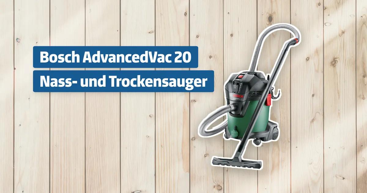 Bosch AdvancedVac 20 Test: Praxistest & Kaufberatung