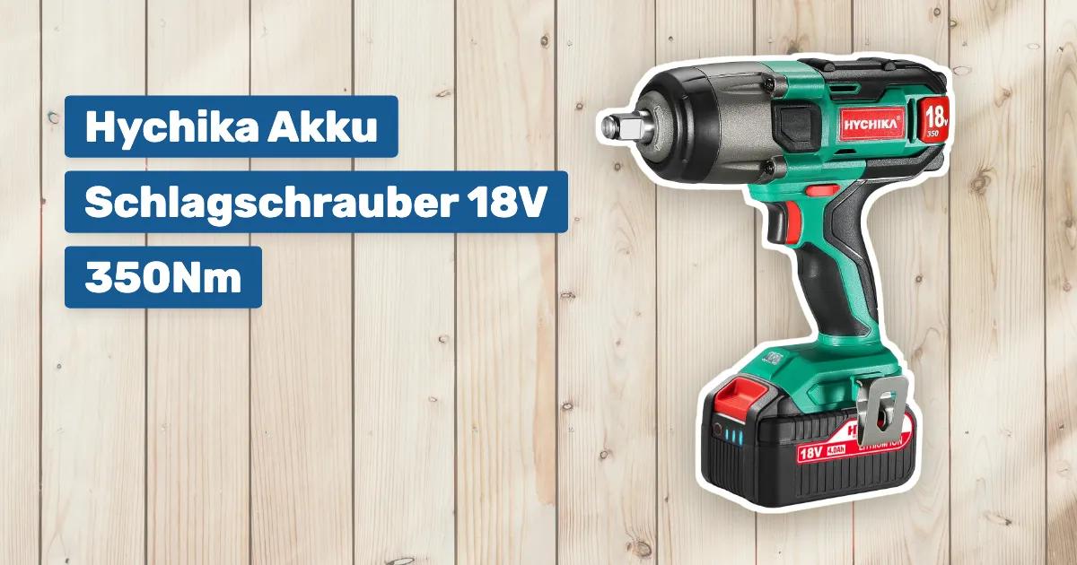 Hychika 18V 350Nm im Test: Starkes Akku-Schlagschrauber-Set