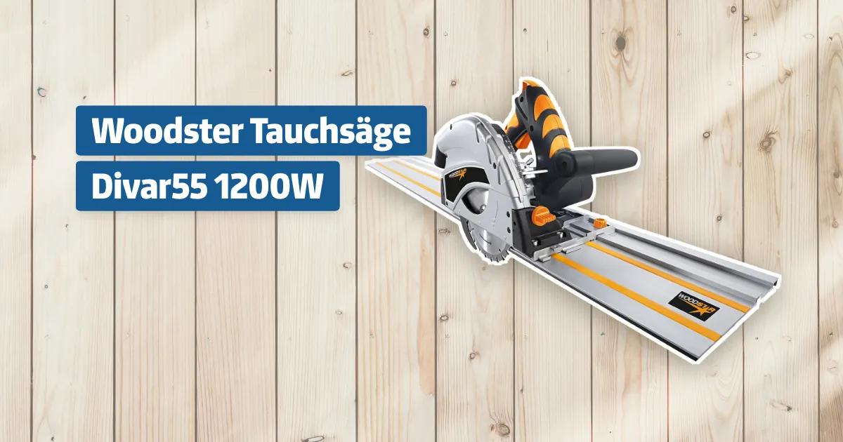 Woodster Divar55 Test: Präzise Tauchsäge für Heimwerker