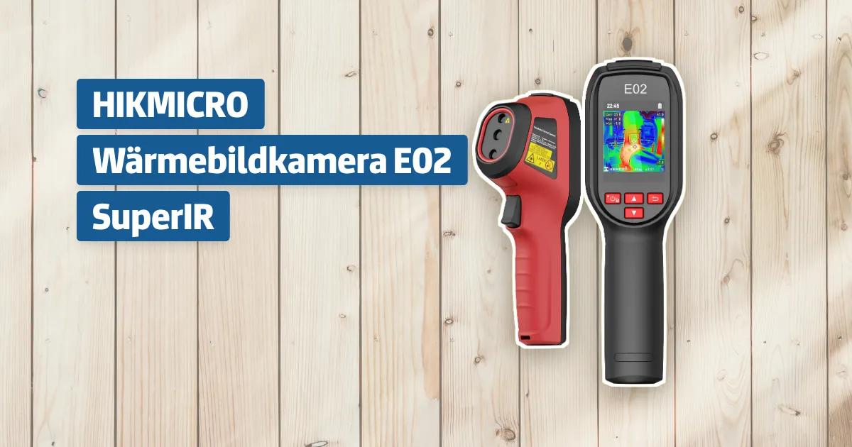 HIKMICRO E02 SuperIR Test: Top-Thermokamera für Heimwerker