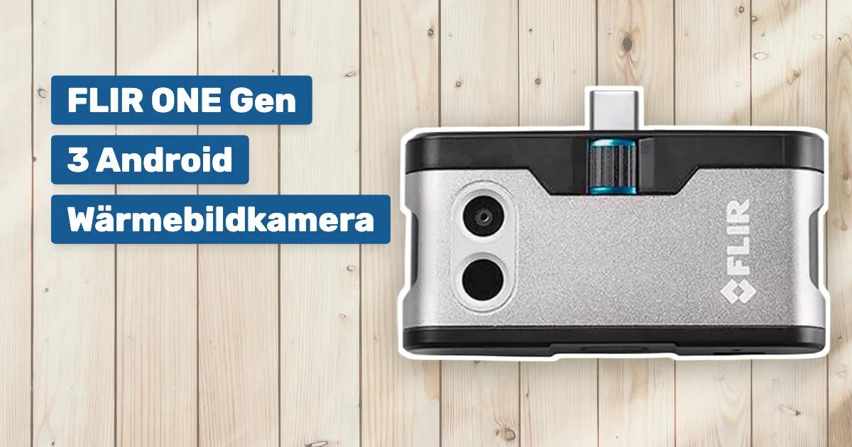FLIR ONE Gen 3 Test: Thermokamera für Heimwerker