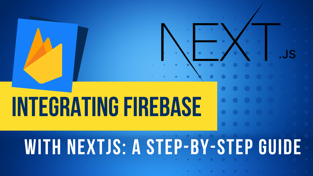 How To Integrating Firebase With Nextjs A Step By Step Guide Locobot Simplified Technologies