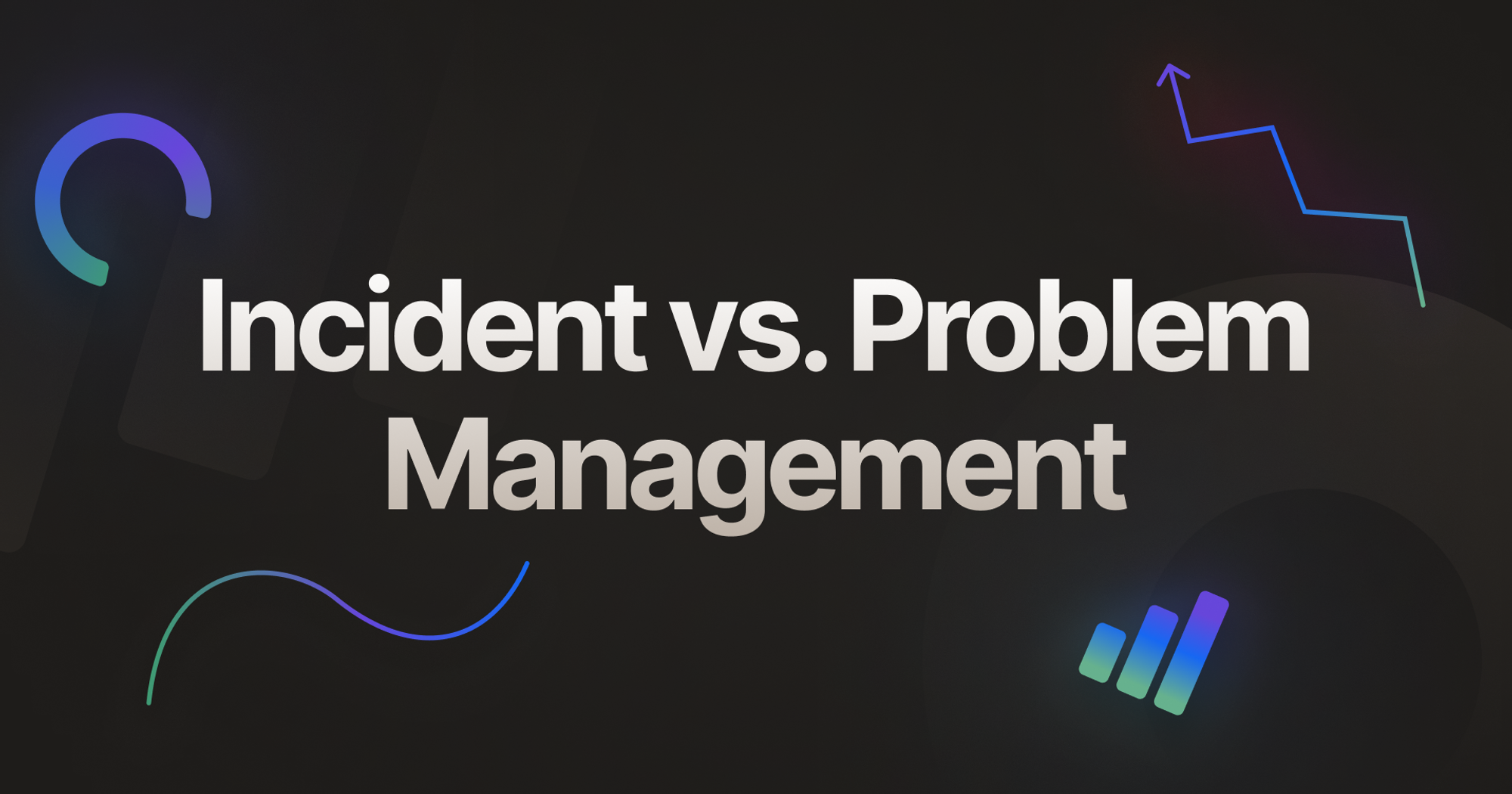 Incident vs. Problem Management - Differences | FireHydrant