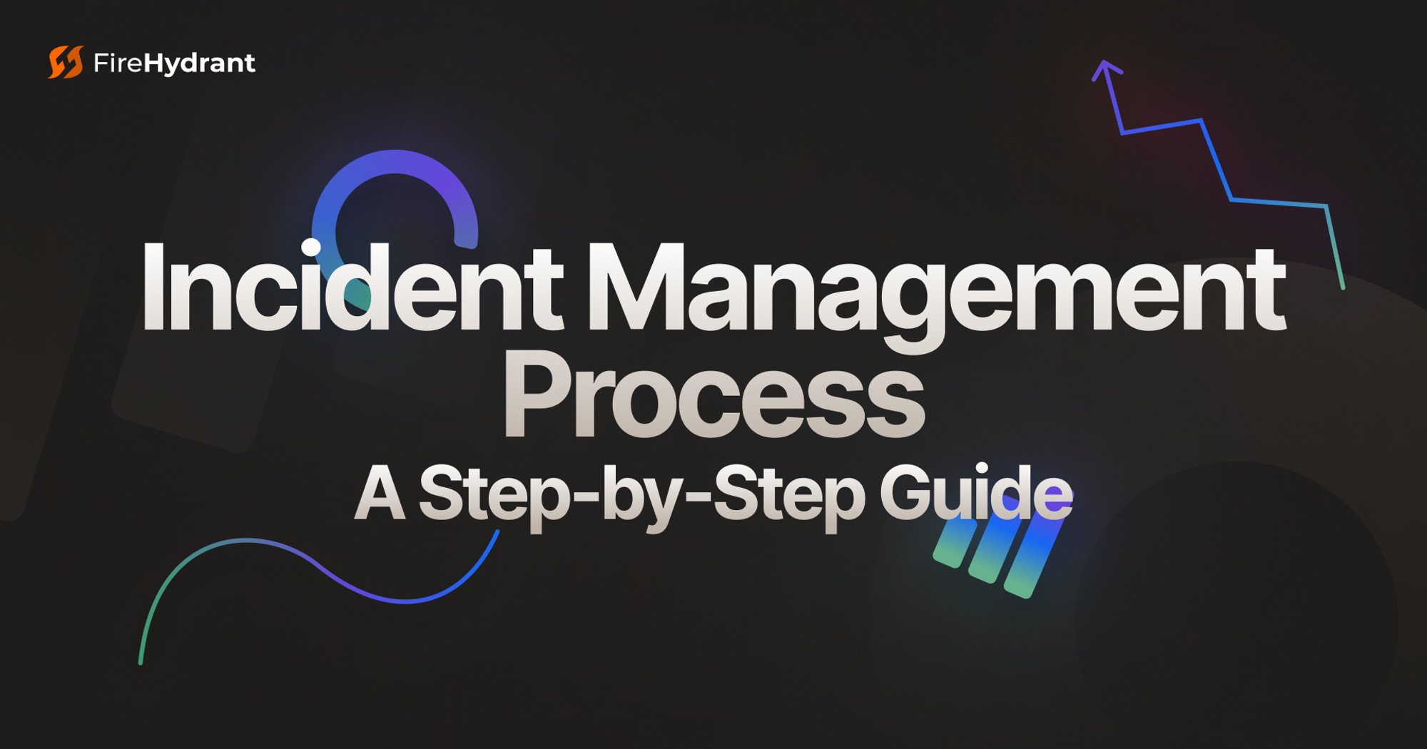 Incident Management Process | A Step-By-Step Guide | FireHydrant