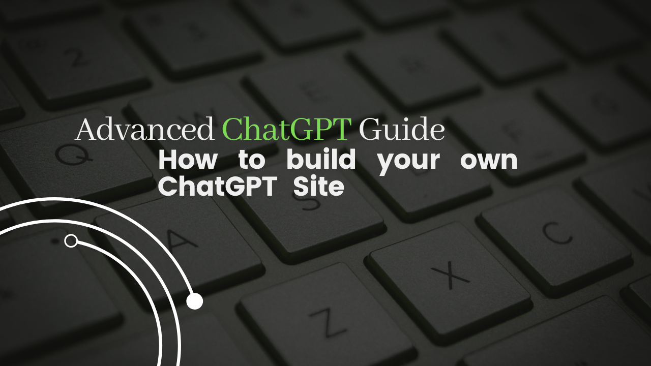 Advanced ChatGPT Guide - How to build your own Chat GPT Site - Blog nothanii