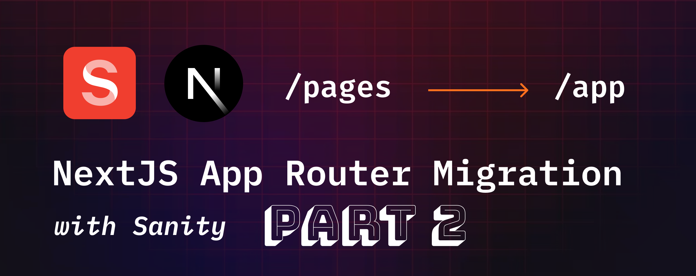 Migrate NextJS Sanity app to the App Router - Part 2