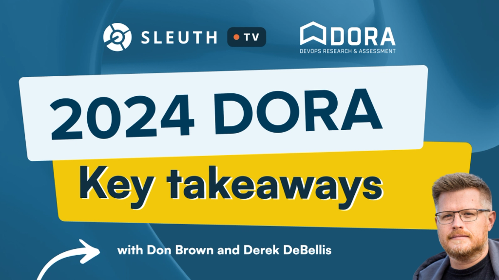 2024 DORA Report Takeaways | Sleuth