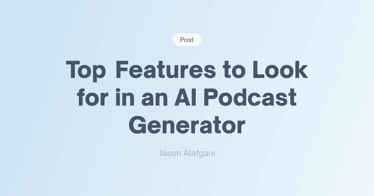 Top Features to Look for in an AI Podcast Generator | Jellypod